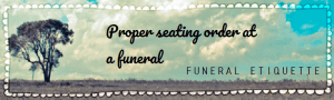 Proper standing/seating for immediate family | Funeralwise